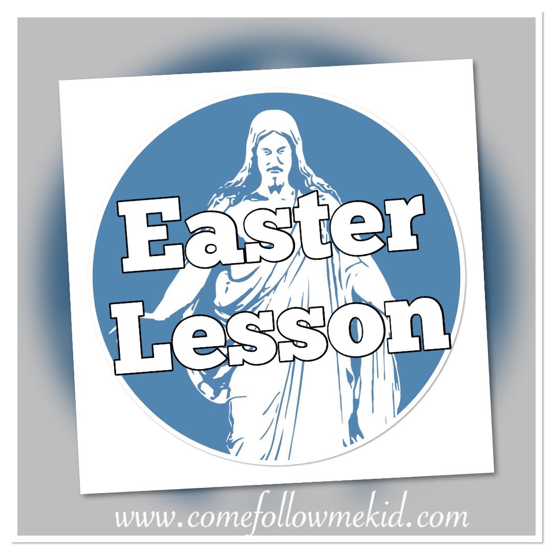 April 11-17 Easter Lesson – Come, Follow Me Kid